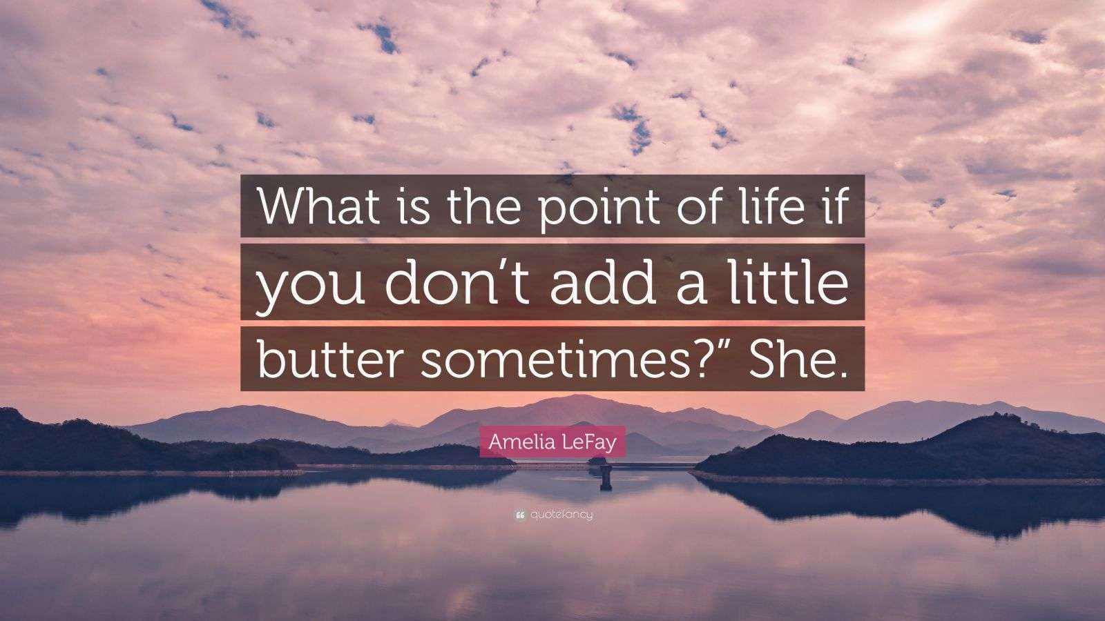 Amelia LeFay Quote: “What is the point of life if you don’t add a ...