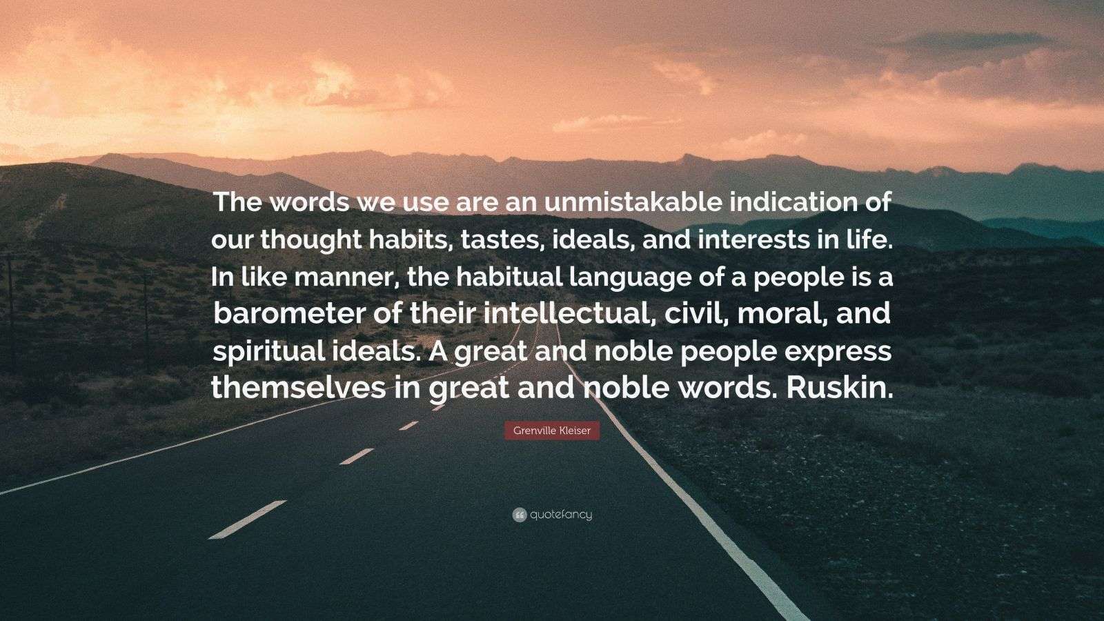 Grenville Kleiser Quote: “The words we use are an unmistakable ...