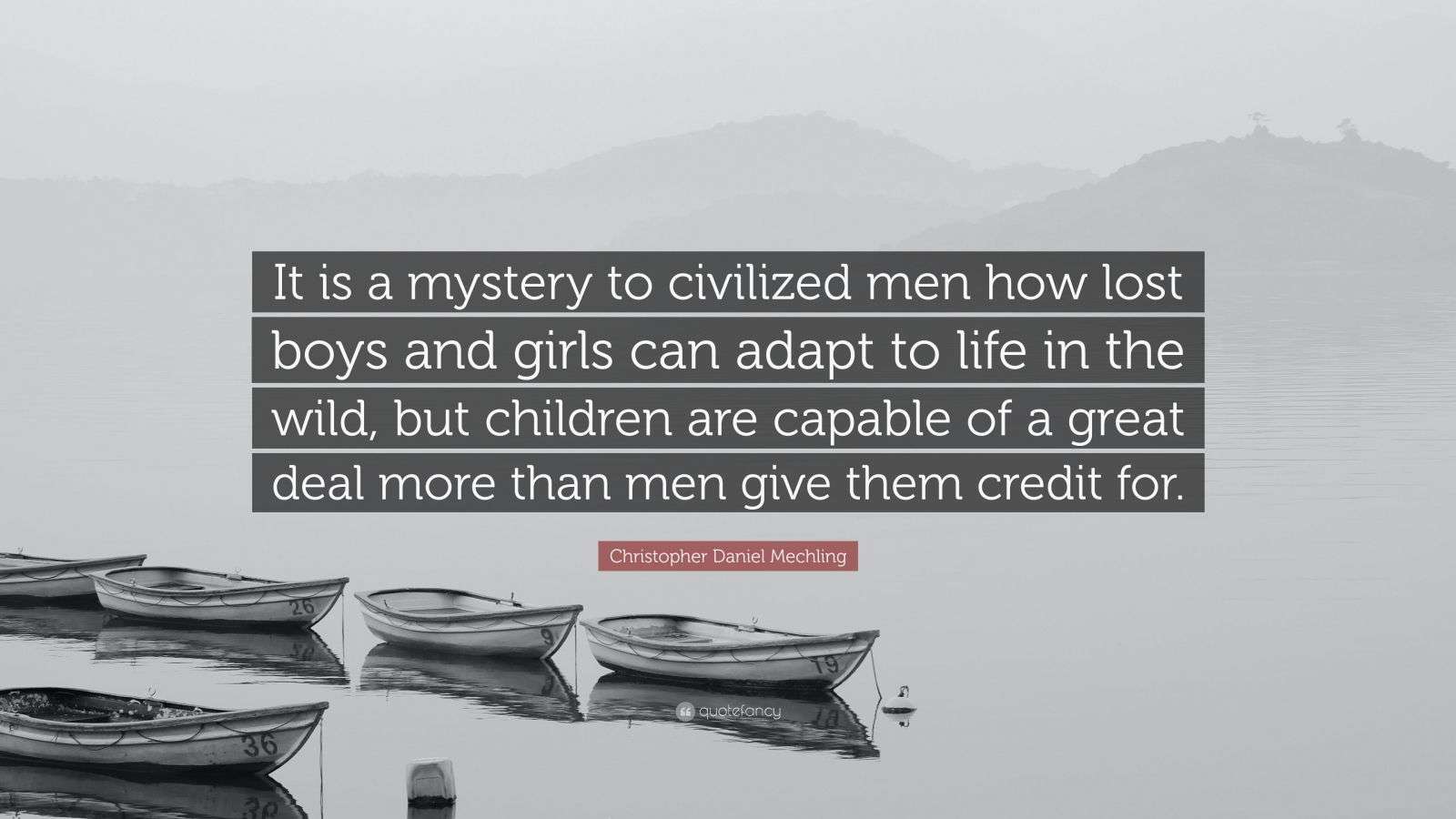 Christopher Daniel Mechling Quote: “It is a mystery to civilized men ...