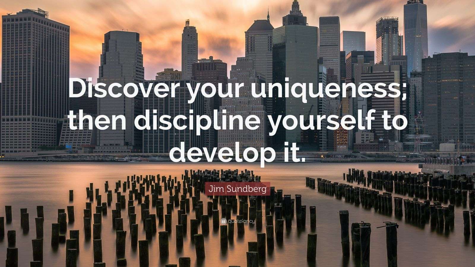 Jim Sundberg Quote: “Discover your uniqueness; then discipline yourself ...