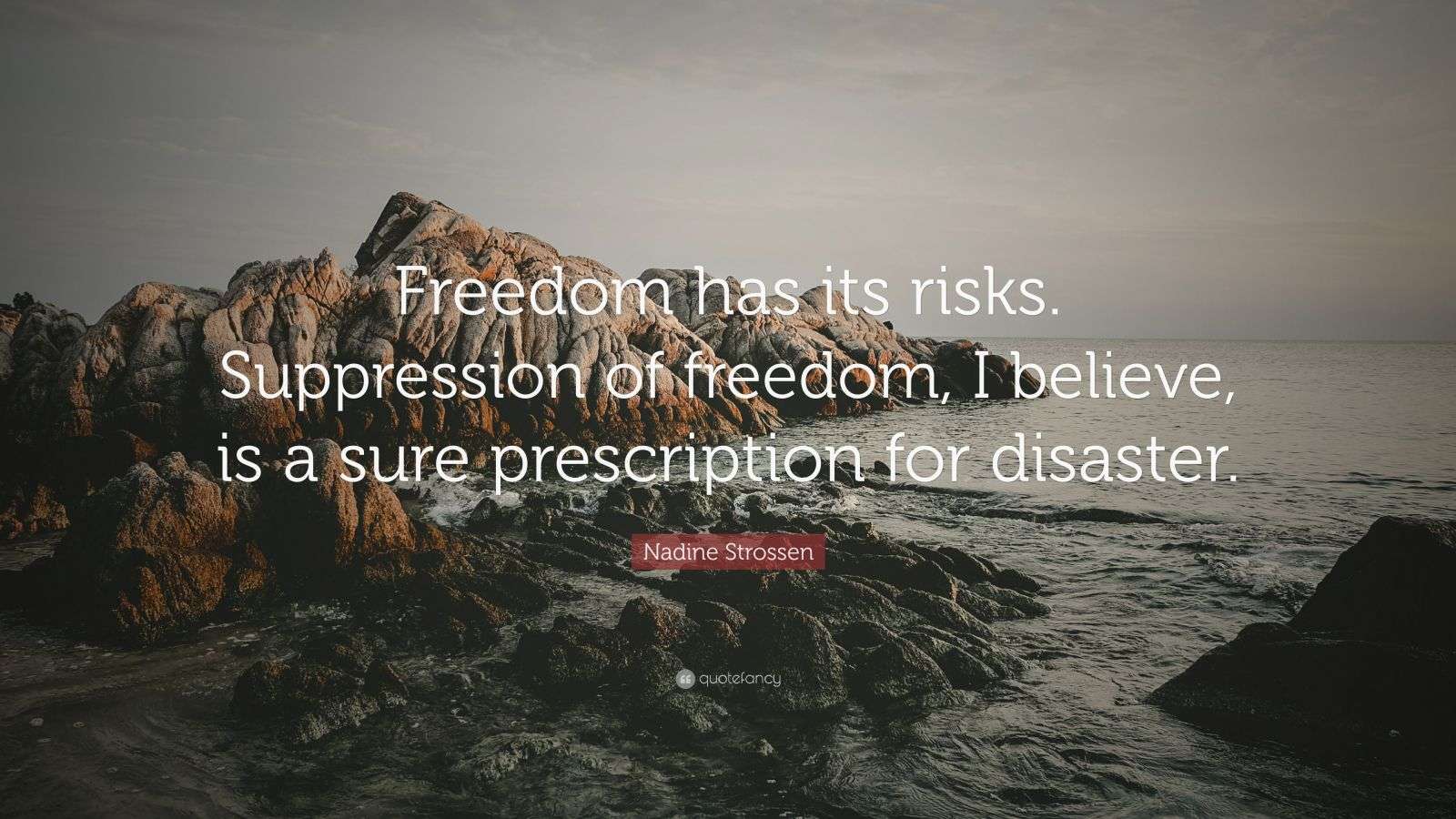 Nadine Strossen Quote: “Freedom has its risks. Suppression of freedom ...