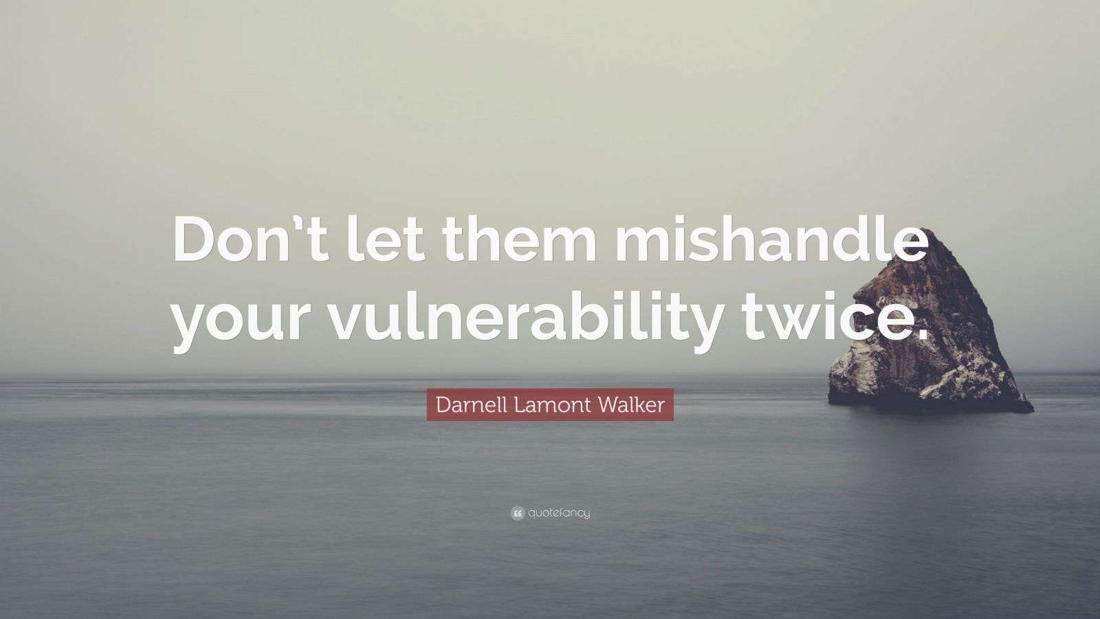 Darnell Lamont Walker Quote: “Don’t let them mishandle your ...