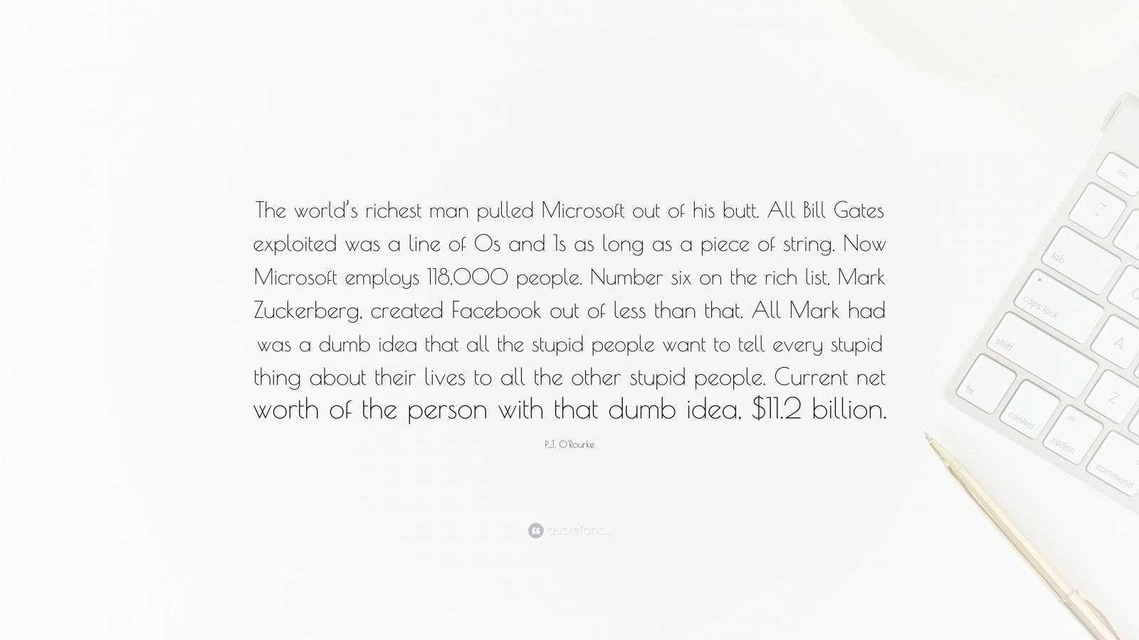 P.J. O'Rourke Quote: “The world’s richest man pulled Microsoft out of ...