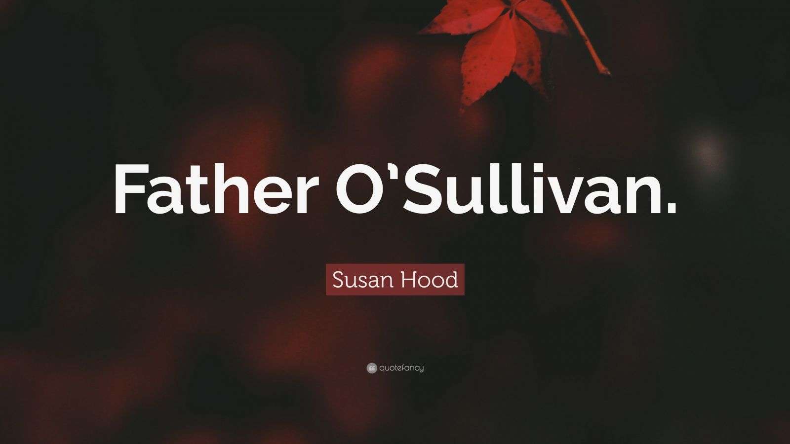 Susan Hood Quote: “Father O’Sullivan.”