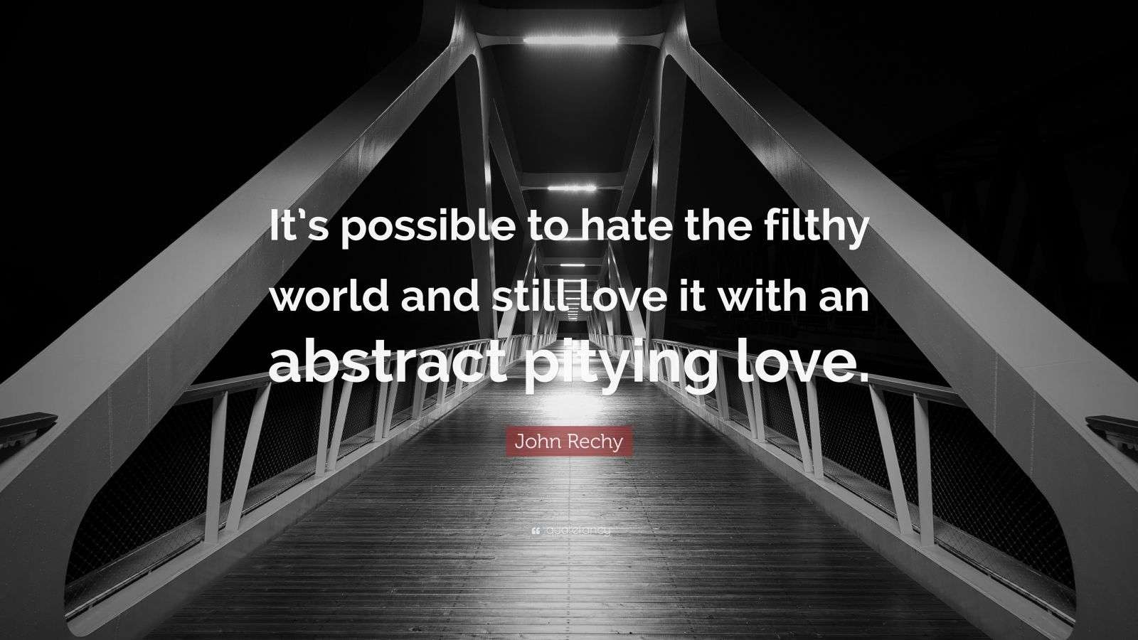 John Rechy Quote: “It’s possible to hate the filthy world and still ...