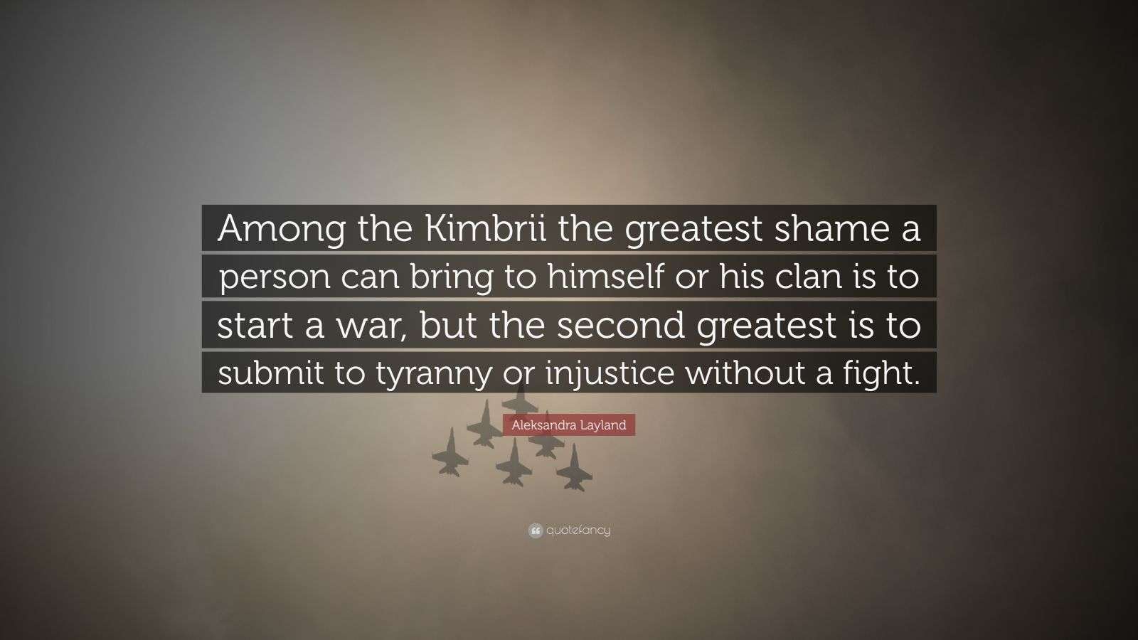 Aleksandra Layland Quote: “Among the Kimbrii the greatest shame a ...