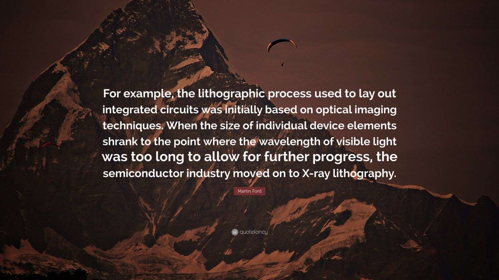 Martin Ford Quote: “For example, the lithographic process used to lay ...
