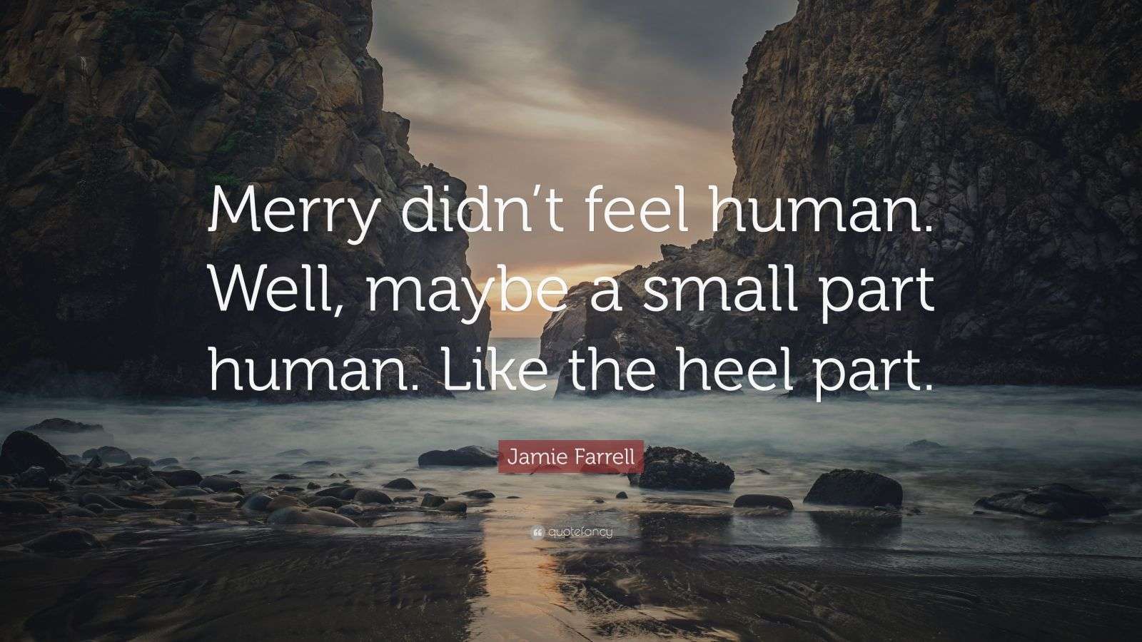 Jamie Farrell Quote: “Merry didn’t feel human. Well, maybe a small part ...