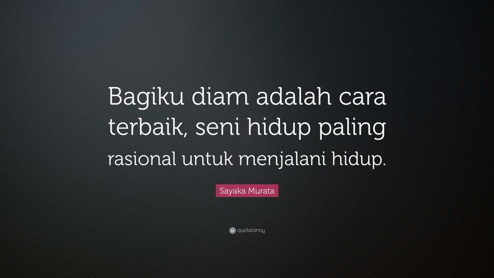 Sayaka Murata Quote: “Bagiku diam adalah cara terbaik, seni hidup ...