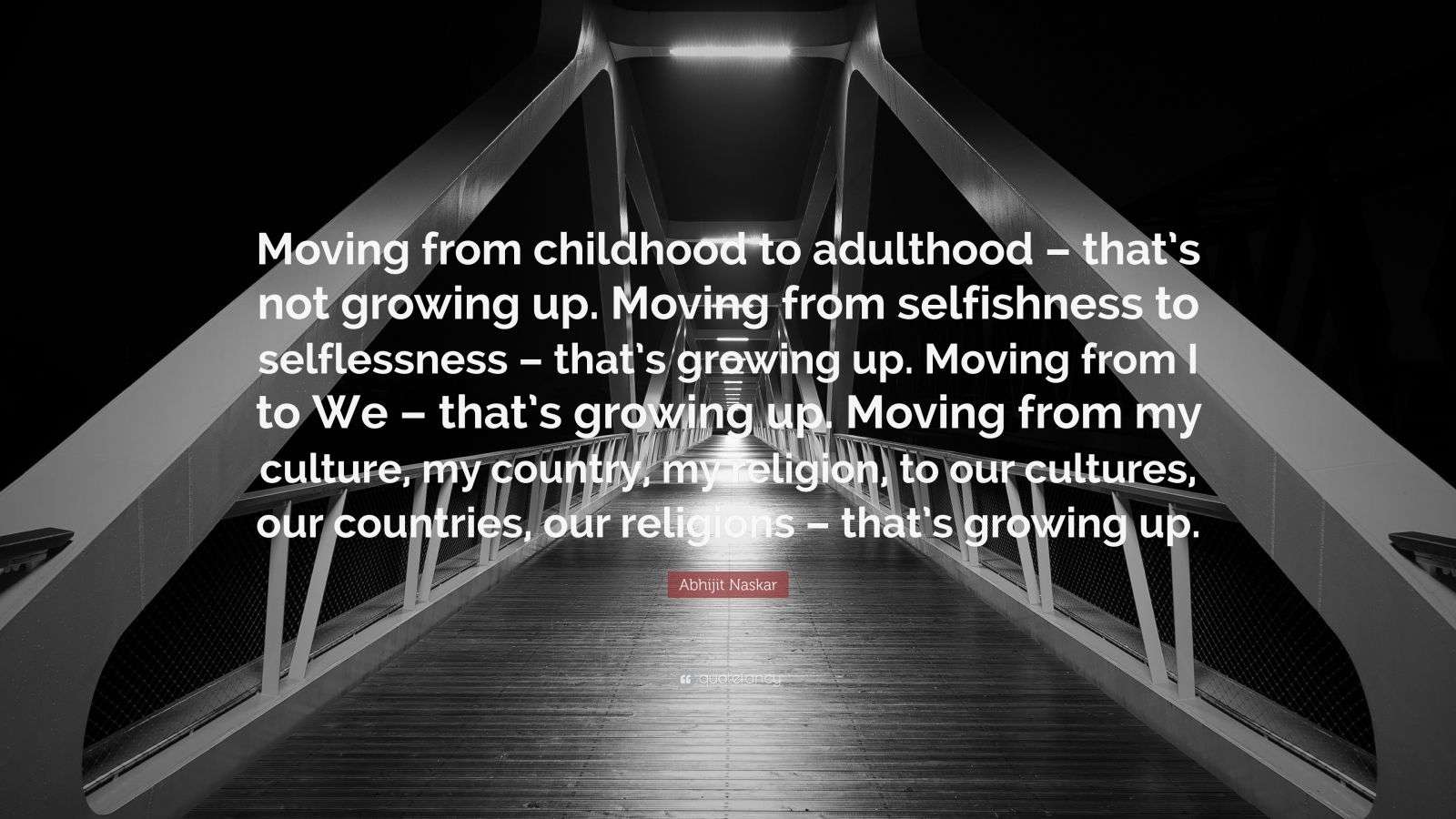Abhijit Naskar Quote: “Moving from childhood to adulthood – that’s not ...