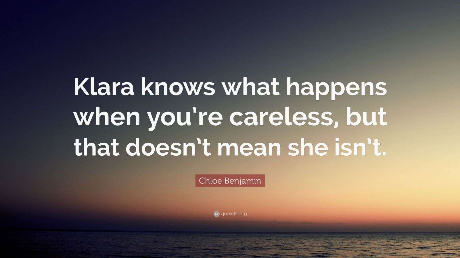 Chloe Benjamin Quote: “Klara knows what happens when you’re careless ...