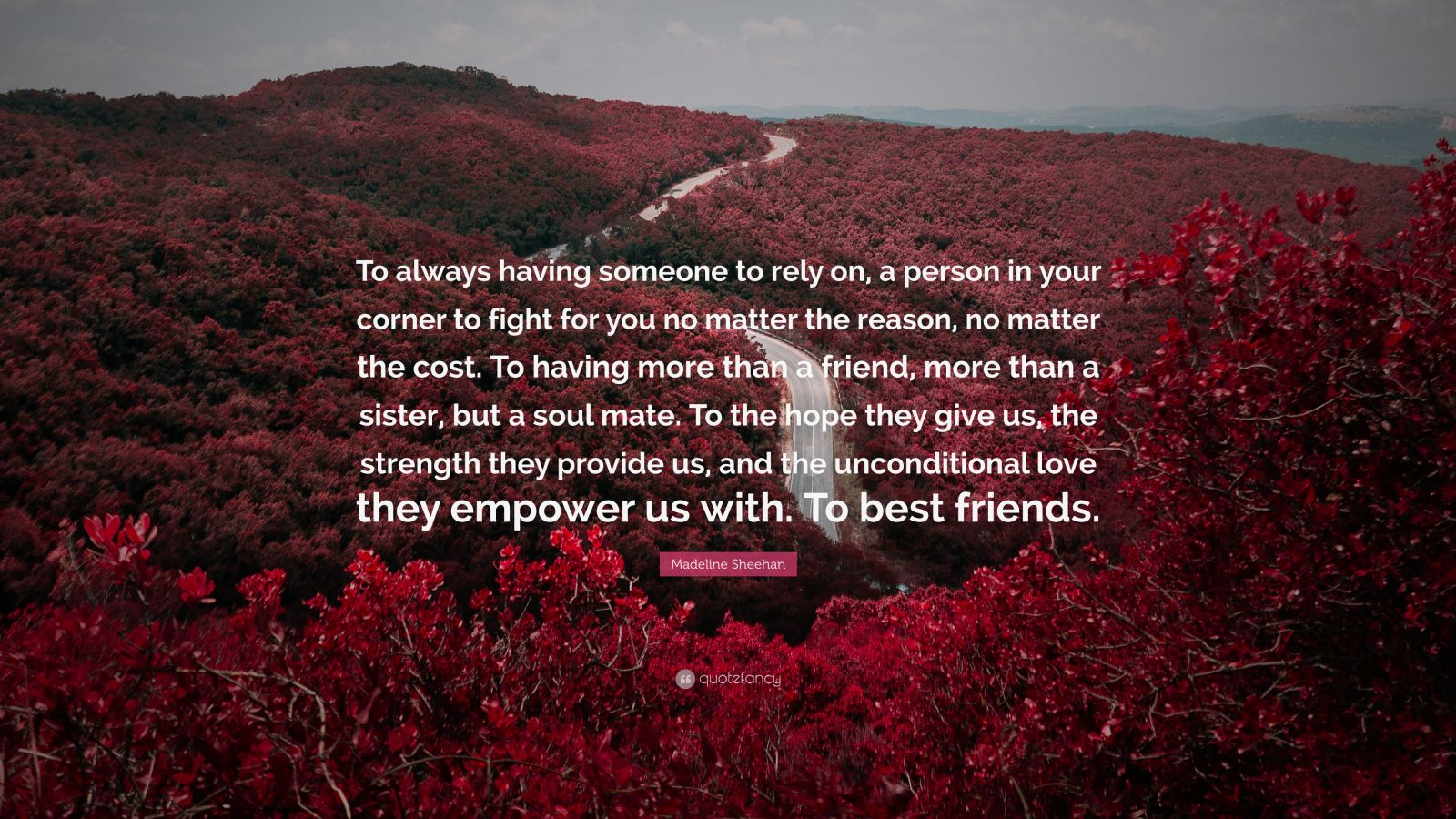 Madeline Sheehan Quote: “To always having someone to rely on, a person ...