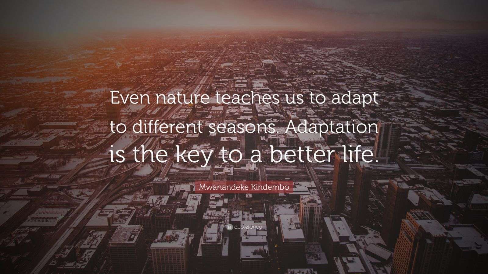 Mwanandeke Kindembo Quote: “Even nature teaches us to adapt to ...