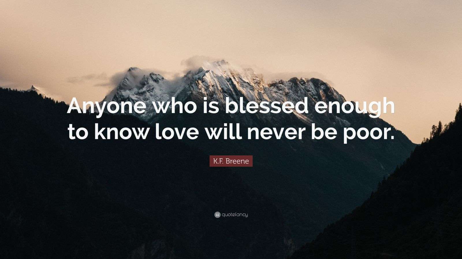 K.F. Breene Quote: “Anyone who is blessed enough to know love will ...