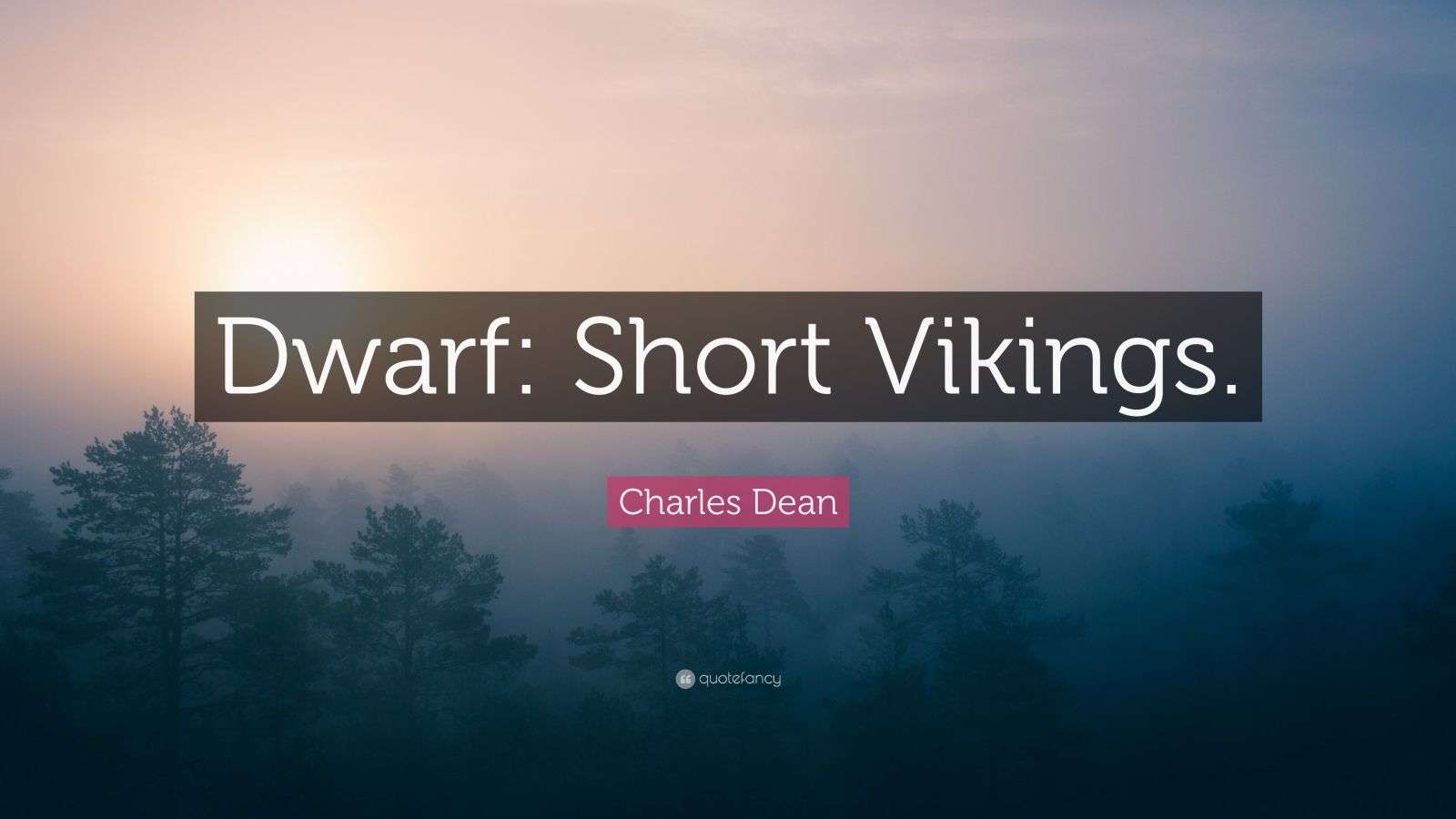 Charles Dean Quote: “Dwarf: Short Vikings.”