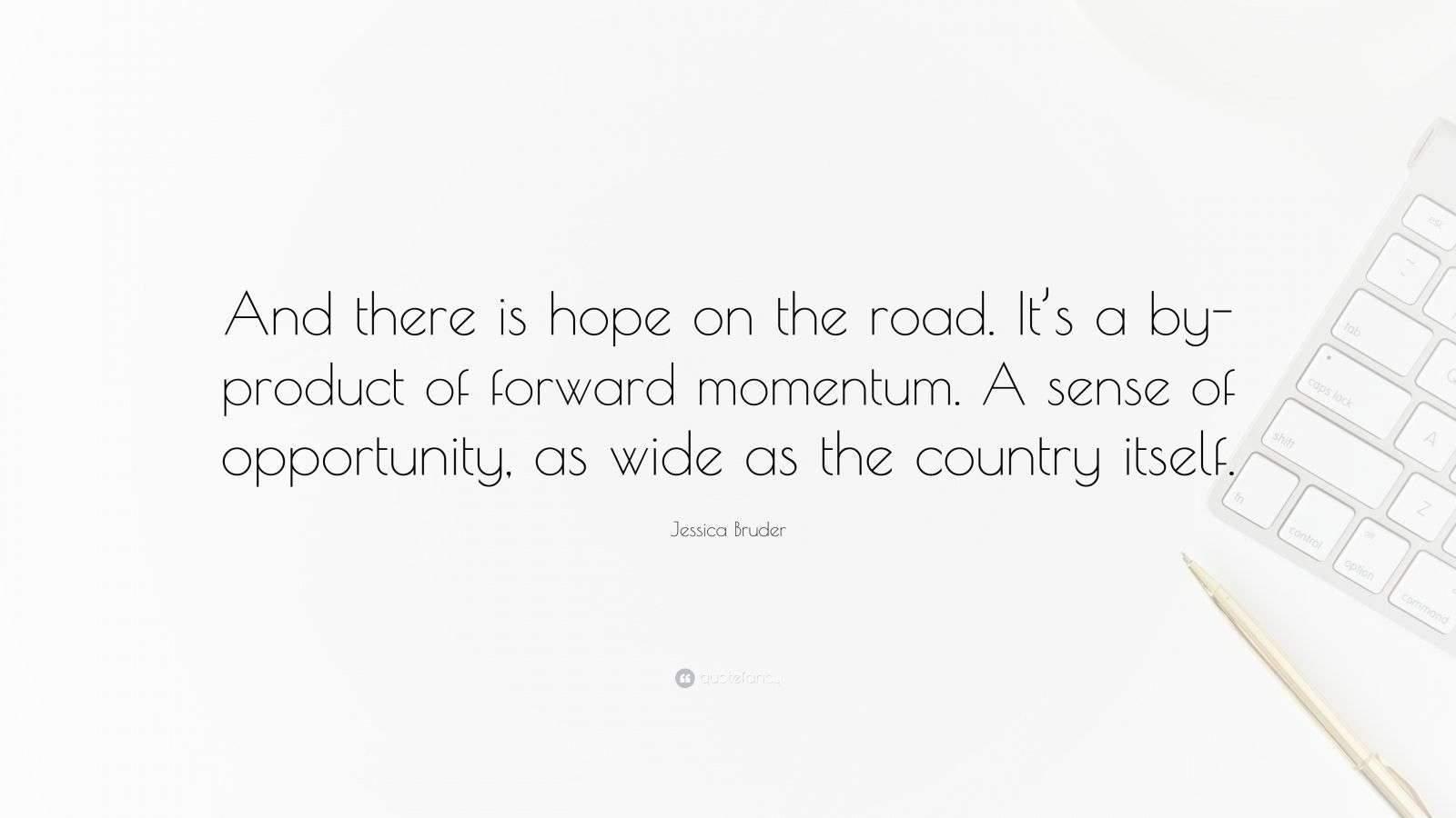 Jessica Bruder Quote: “And there is hope on the road. It’s a by-product ...