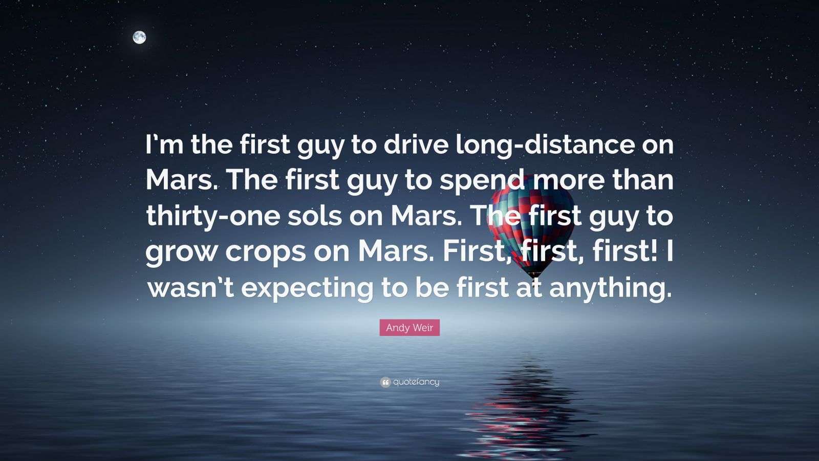 Andy Weir Quote: “I’m the first guy to drive long-distance on Mars. The ...