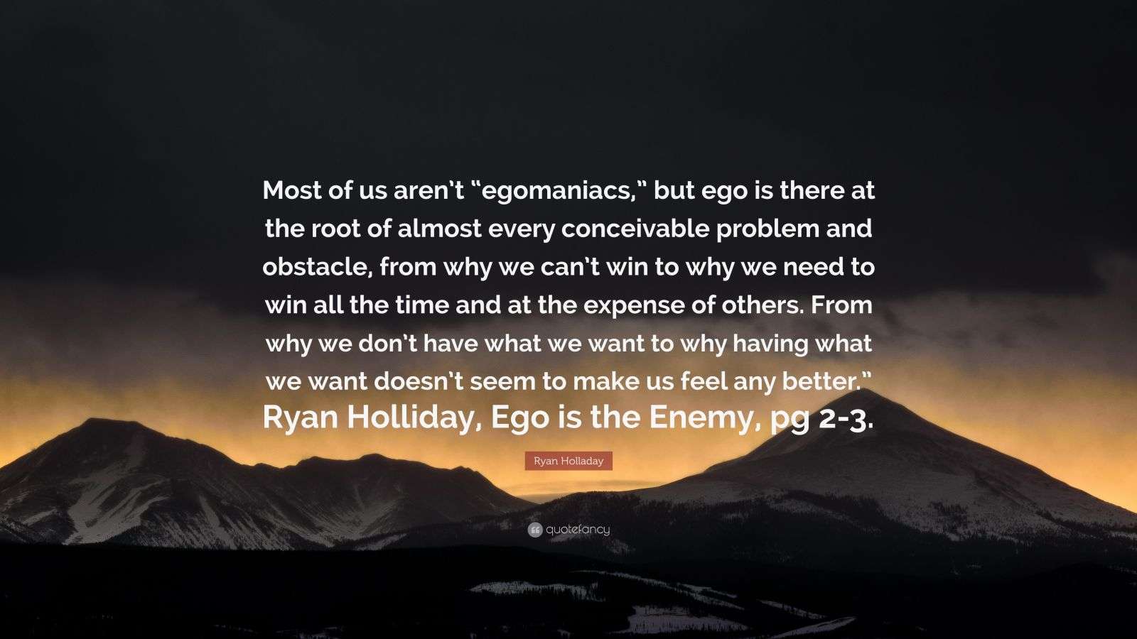 Ryan Holladay Quote: “Most of us aren’t “egomaniacs,” but ego is there ...