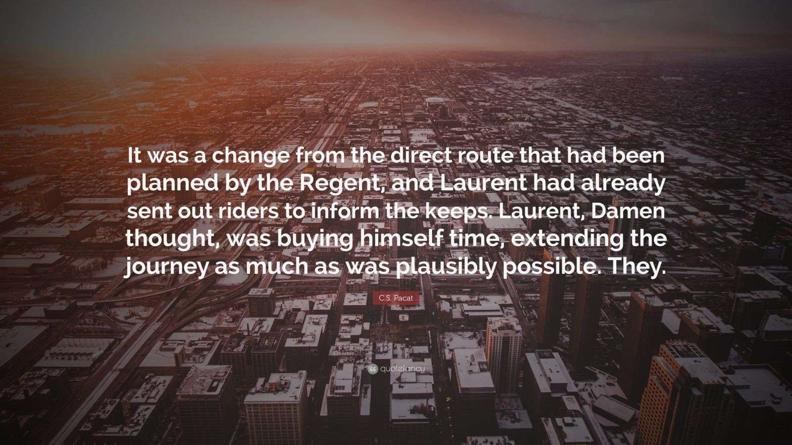 C.S. Pacat Quote: “It was a change from the direct route that had been ...