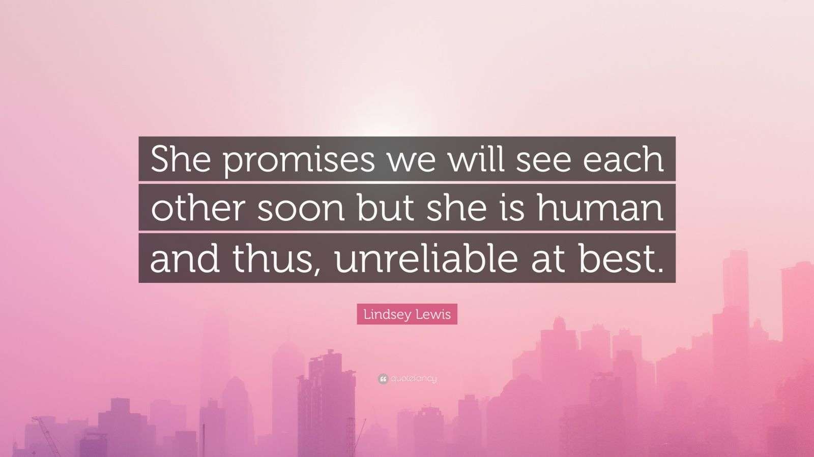Lindsey Lewis Quote: “She promises we will see each other soon but she ...