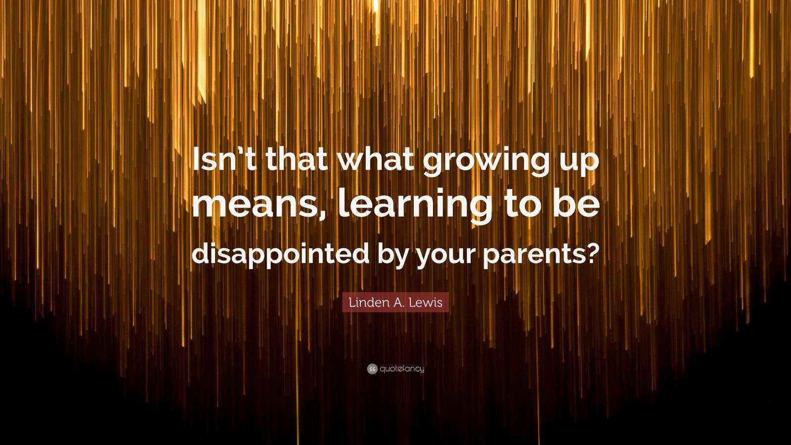 Linden A. Lewis Quote: “Isn’t that what growing up means, learning to ...