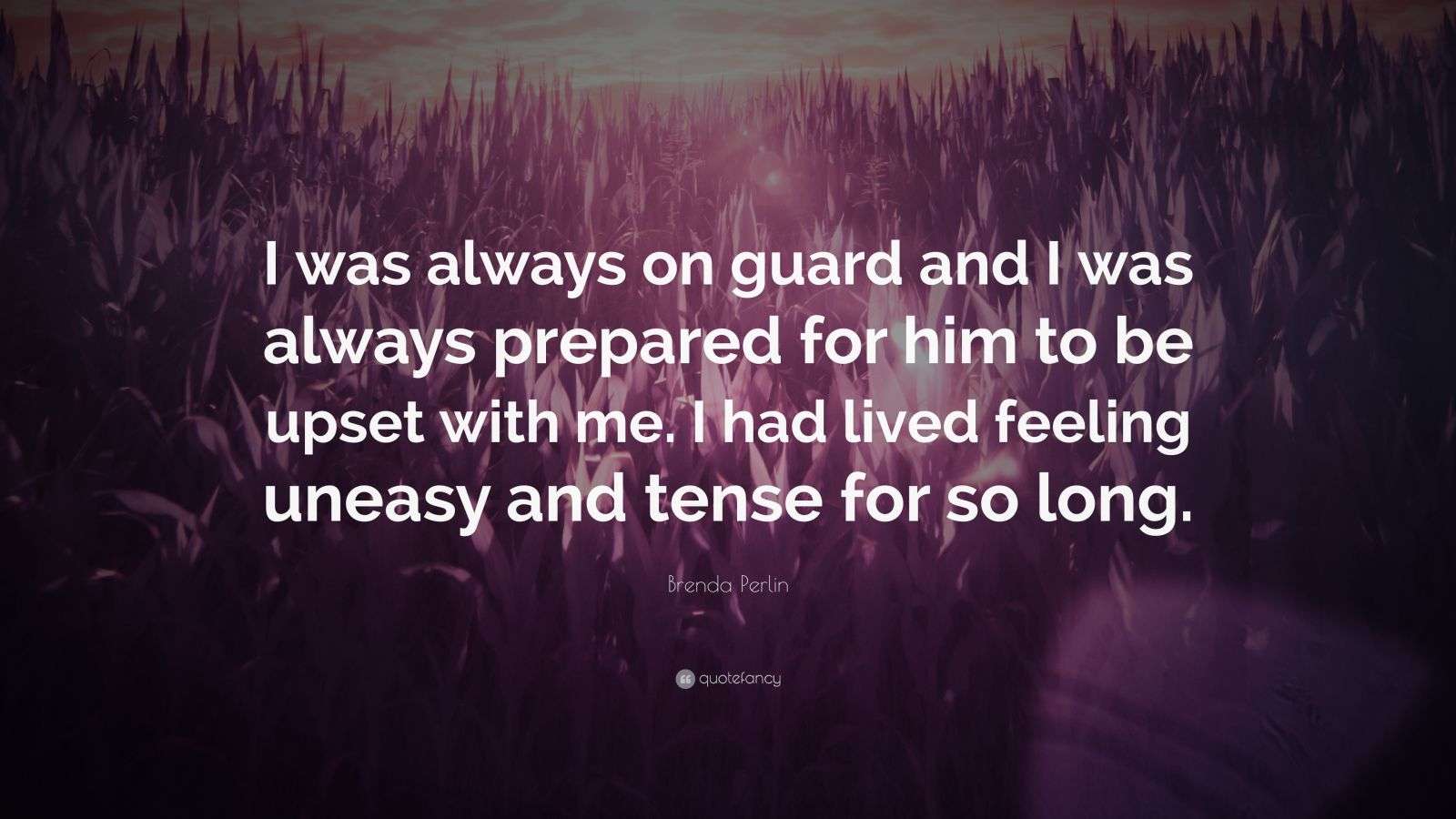 Brenda Perlin Quote: “I was always on guard and I was always prepared ...