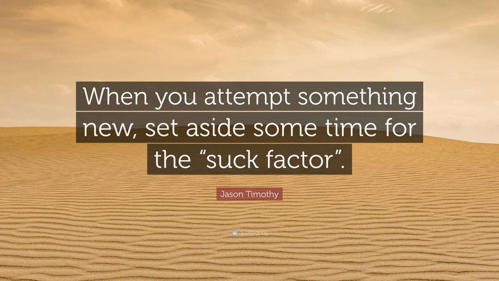 Jason Timothy Quote: “When you attempt something new, set aside some ...