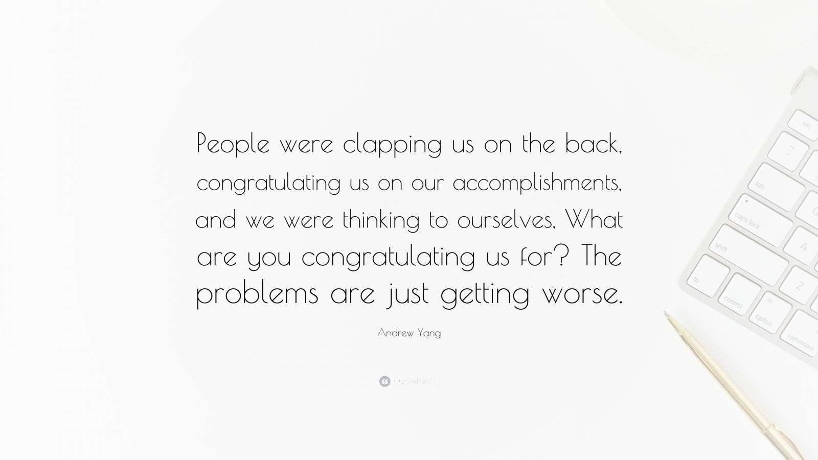 Andrew Yang Quote: “People were clapping us on the back, congratulating ...