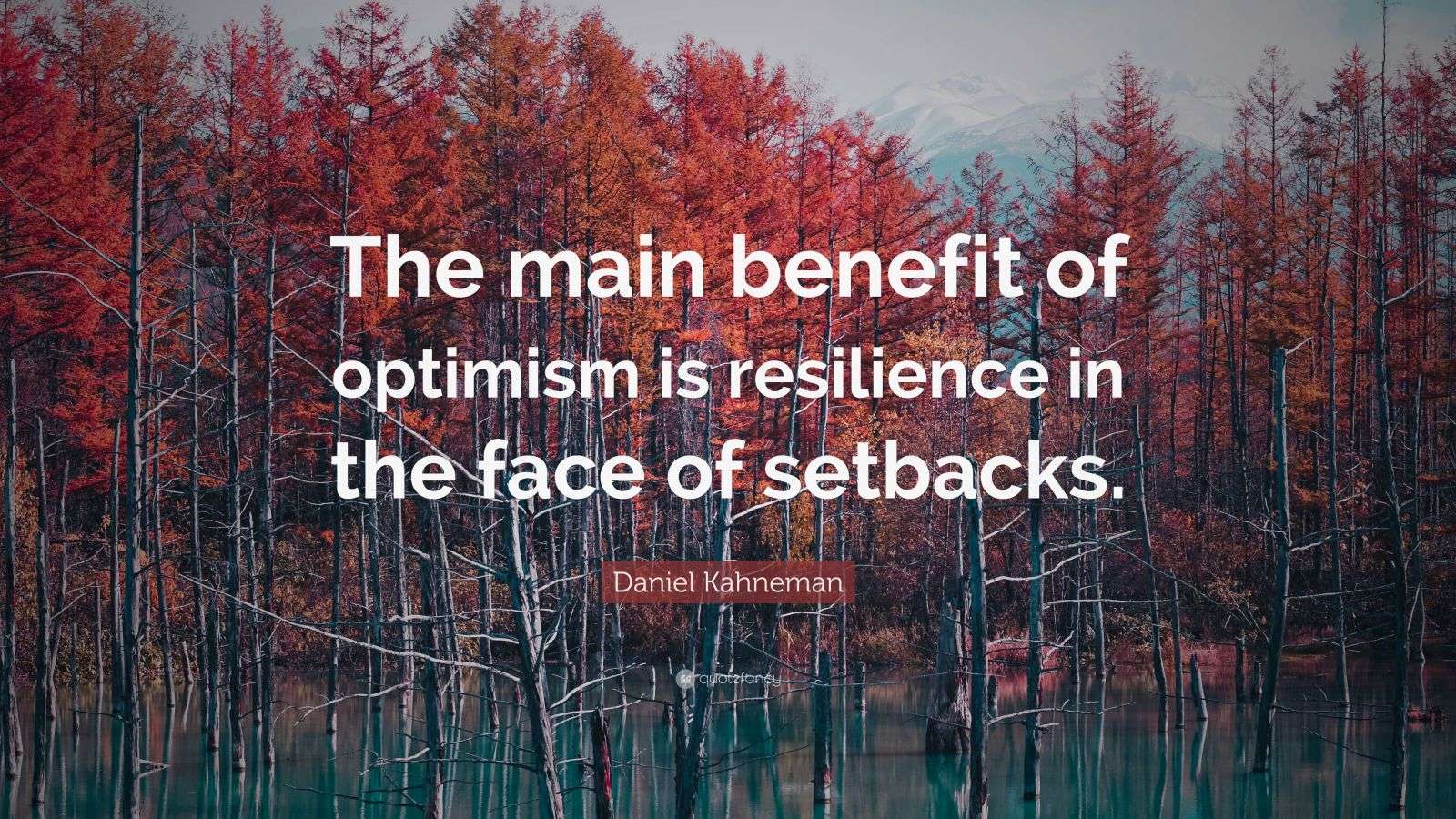 Daniel Kahneman Quote: “The main benefit of optimism is resilience in ...