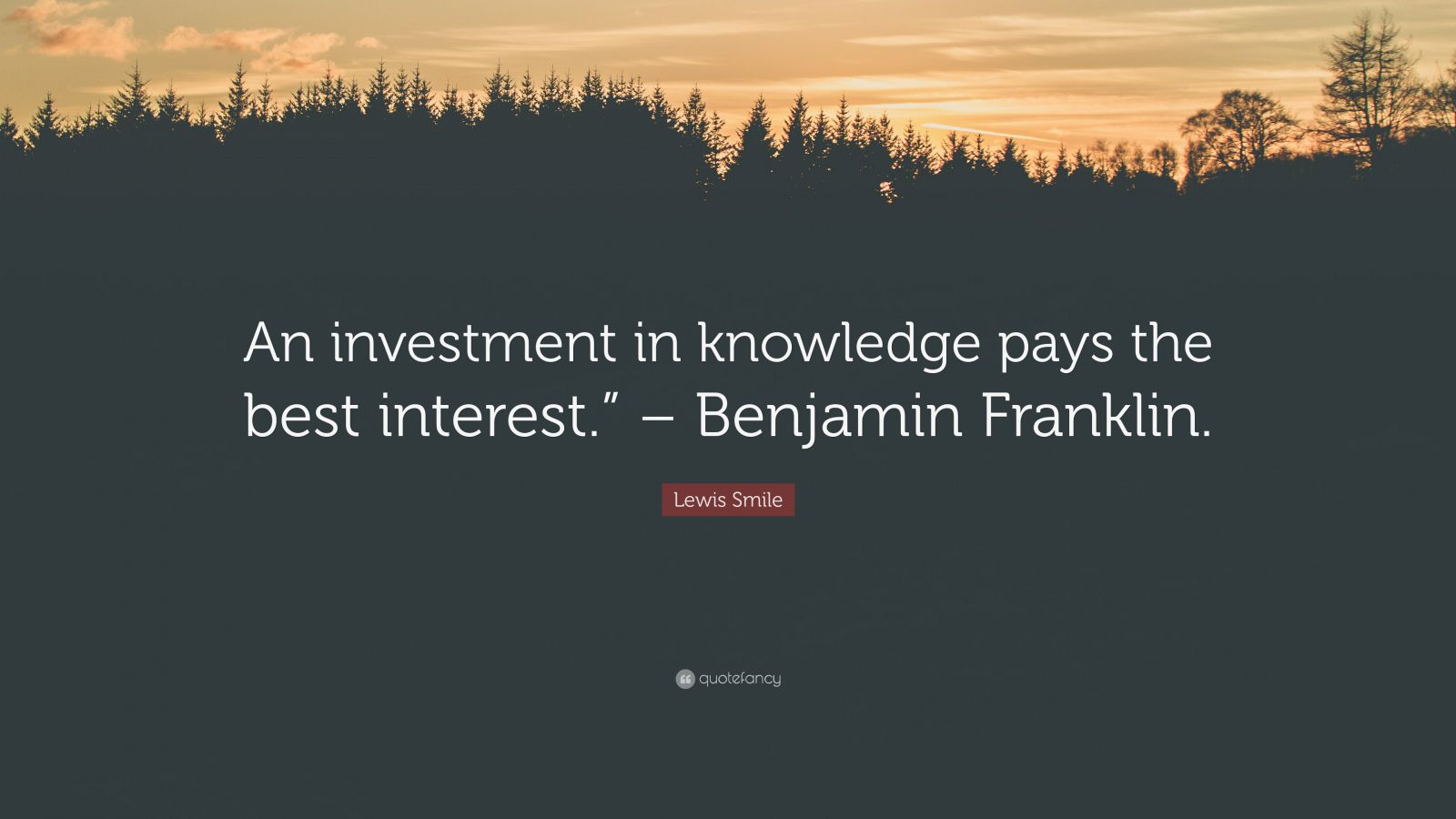 Lewis Smile Quote: “An investment in knowledge pays the best interest ...