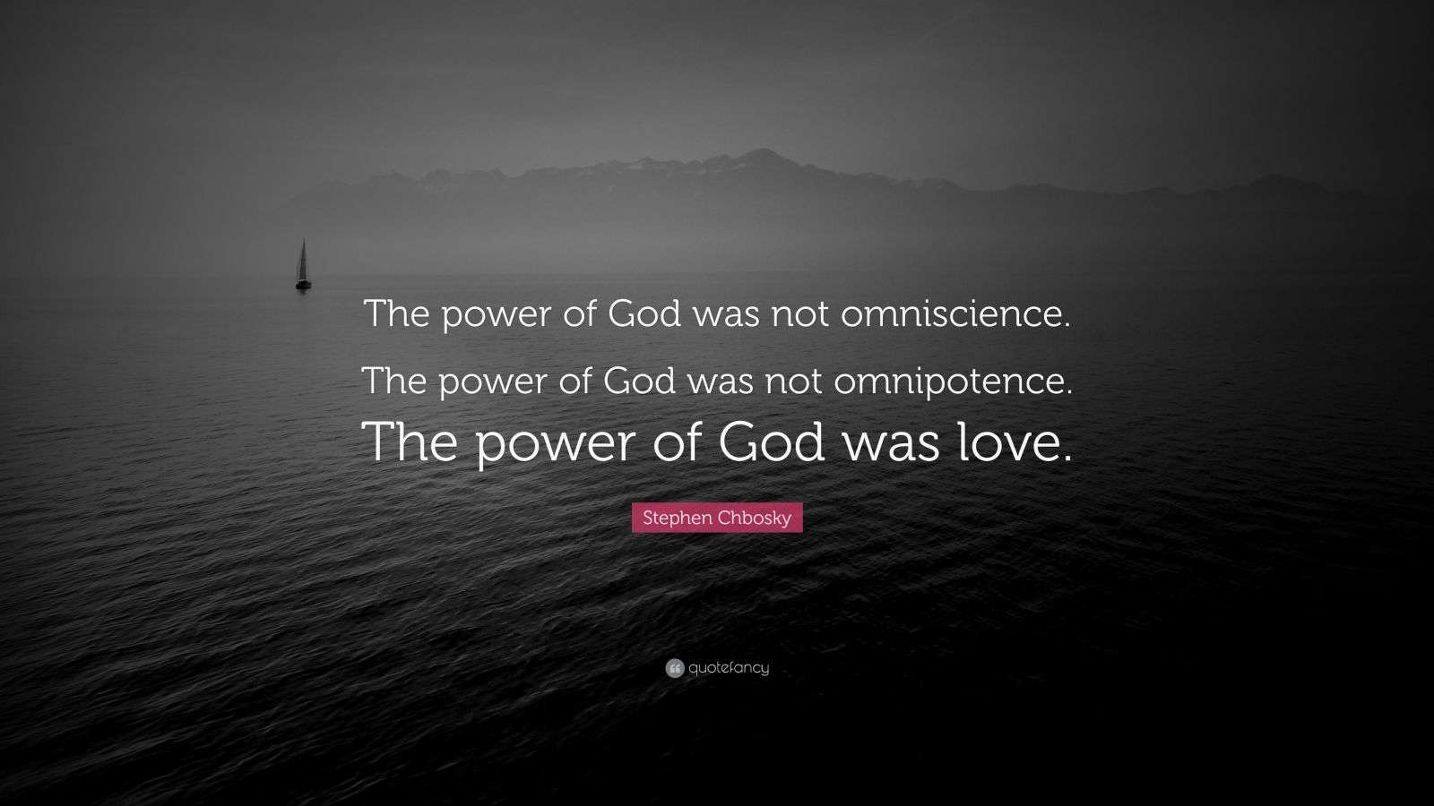 Stephen Chbosky Quote: “The power of God was not omniscience. The power ...