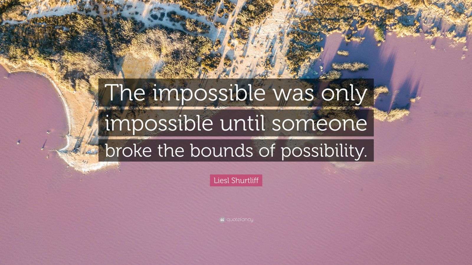 Liesl Shurtliff Quote: “The impossible was only impossible until ...