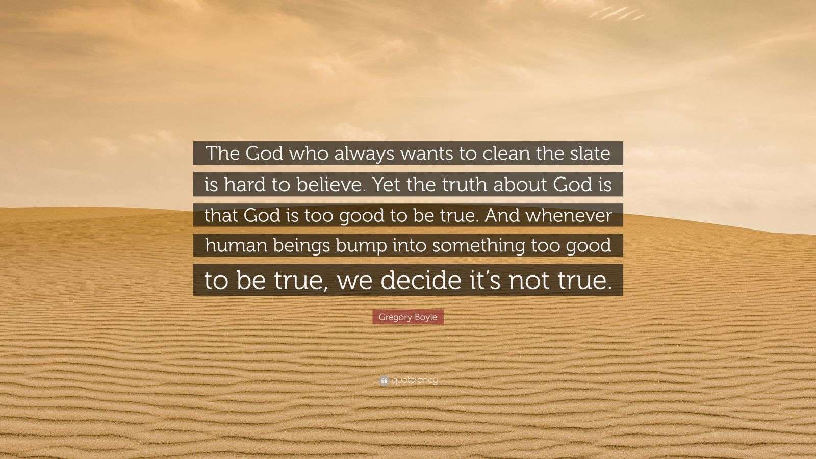 Gregory Boyle Quote: “The God who always wants to clean the slate is ...