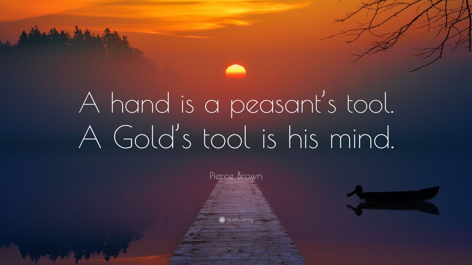 Pierce Brown Quote: “A hand is a peasant’s tool. A Gold’s tool is his ...