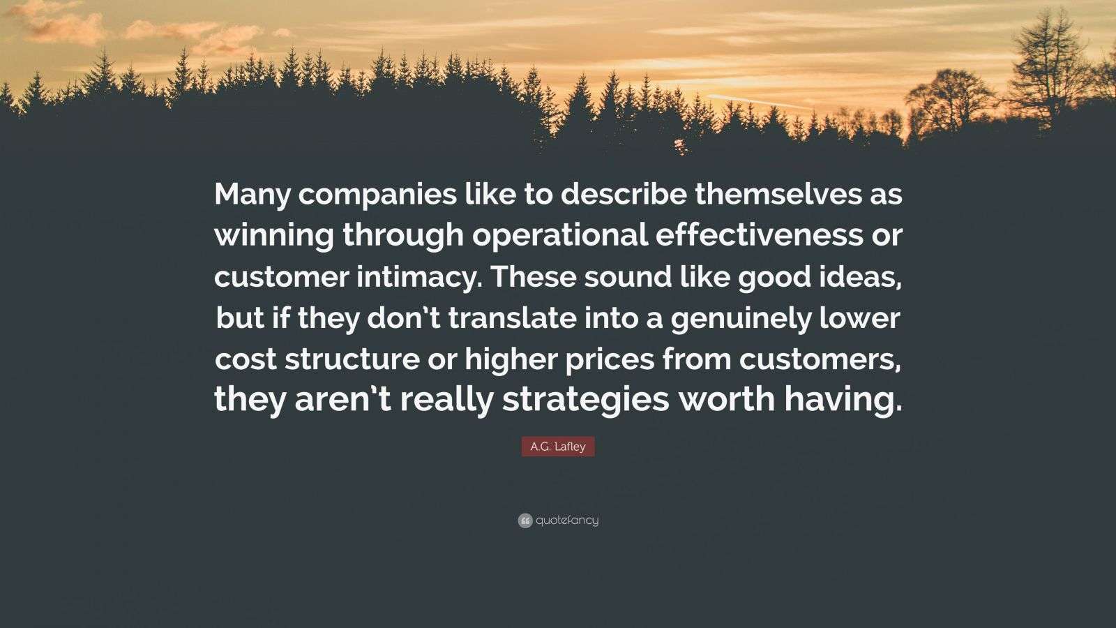 A.G. Lafley Quote: “Many companies like to describe themselves as ...