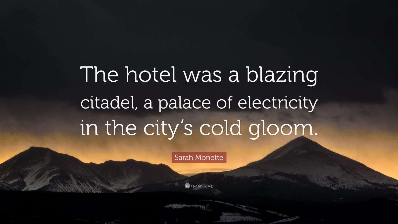 Sarah Monette Quote: “The hotel was a blazing citadel, a palace of ...