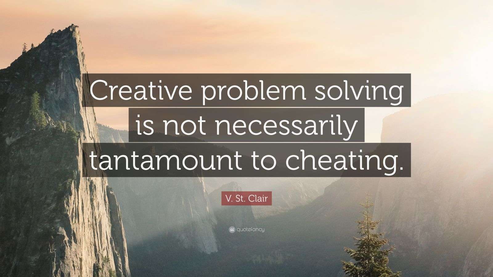 V. St. Clair Quote: “Creative problem solving is not necessarily ...