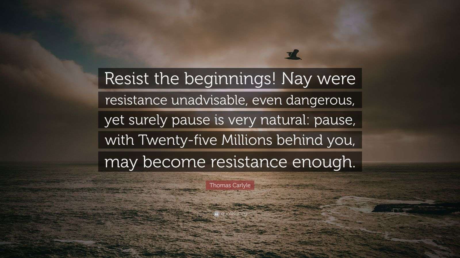 Thomas Carlyle Quote: “Resist the beginnings! Nay were resistance ...