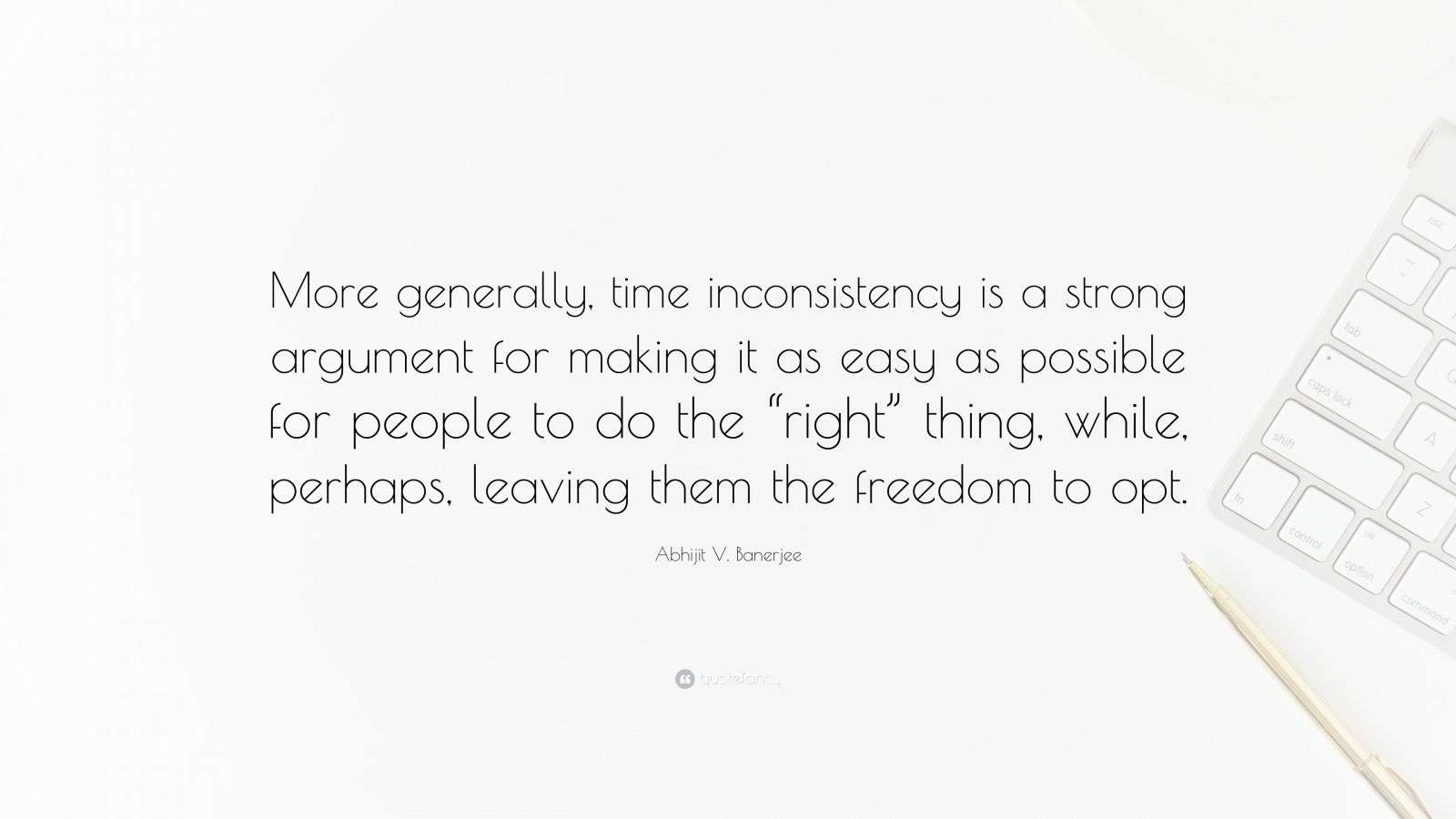 Abhijit V. Banerjee Quote: “More generally, time inconsistency is a ...