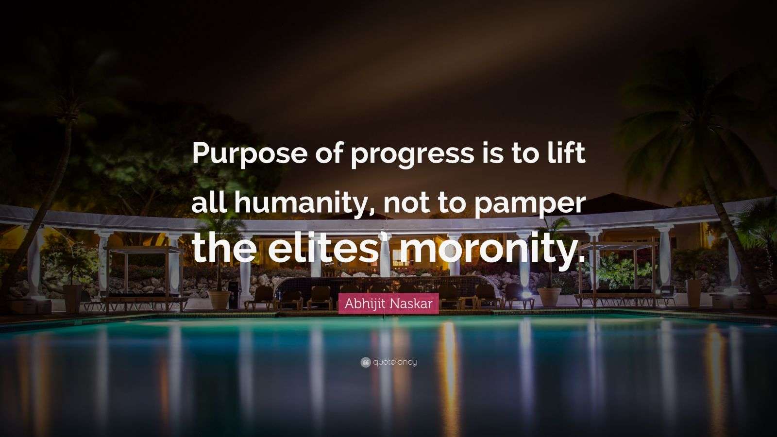 Abhijit Naskar Quote: “Purpose of progress is to lift all humanity, not ...