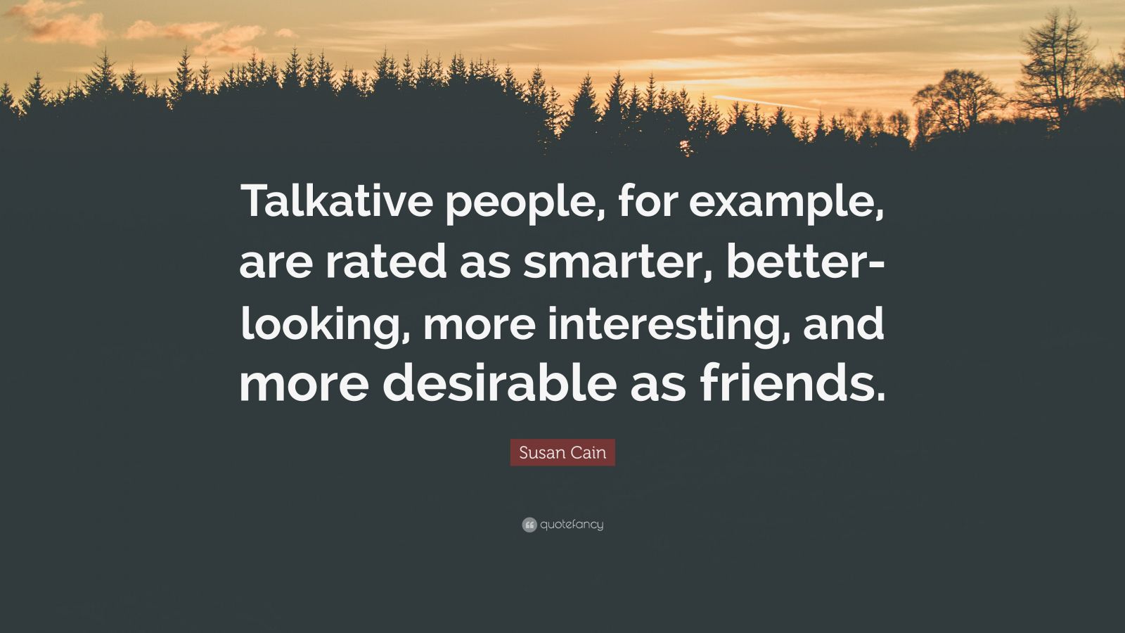 Susan Cain Quote: “Talkative people, for example, are rated as smarter ...
