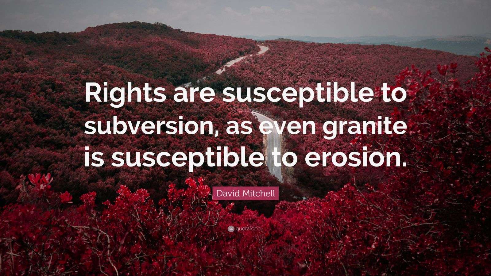 David Mitchell Quote: “Rights are susceptible to subversion, as even ...