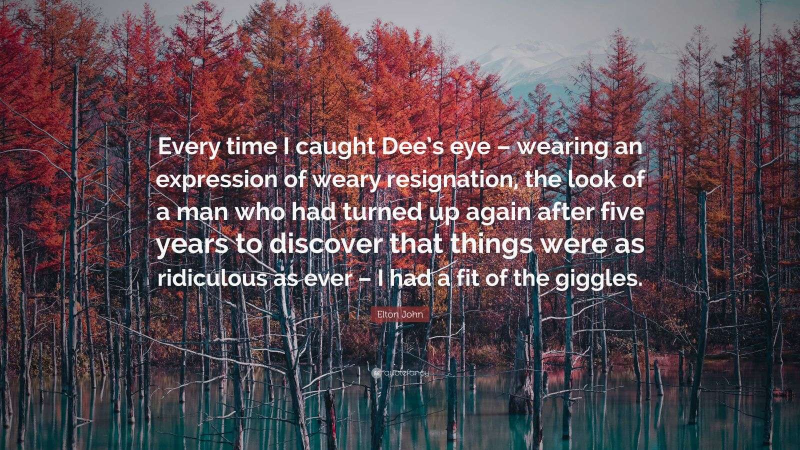 Elton John Quote: “Every time I caught Dee’s eye – wearing an ...