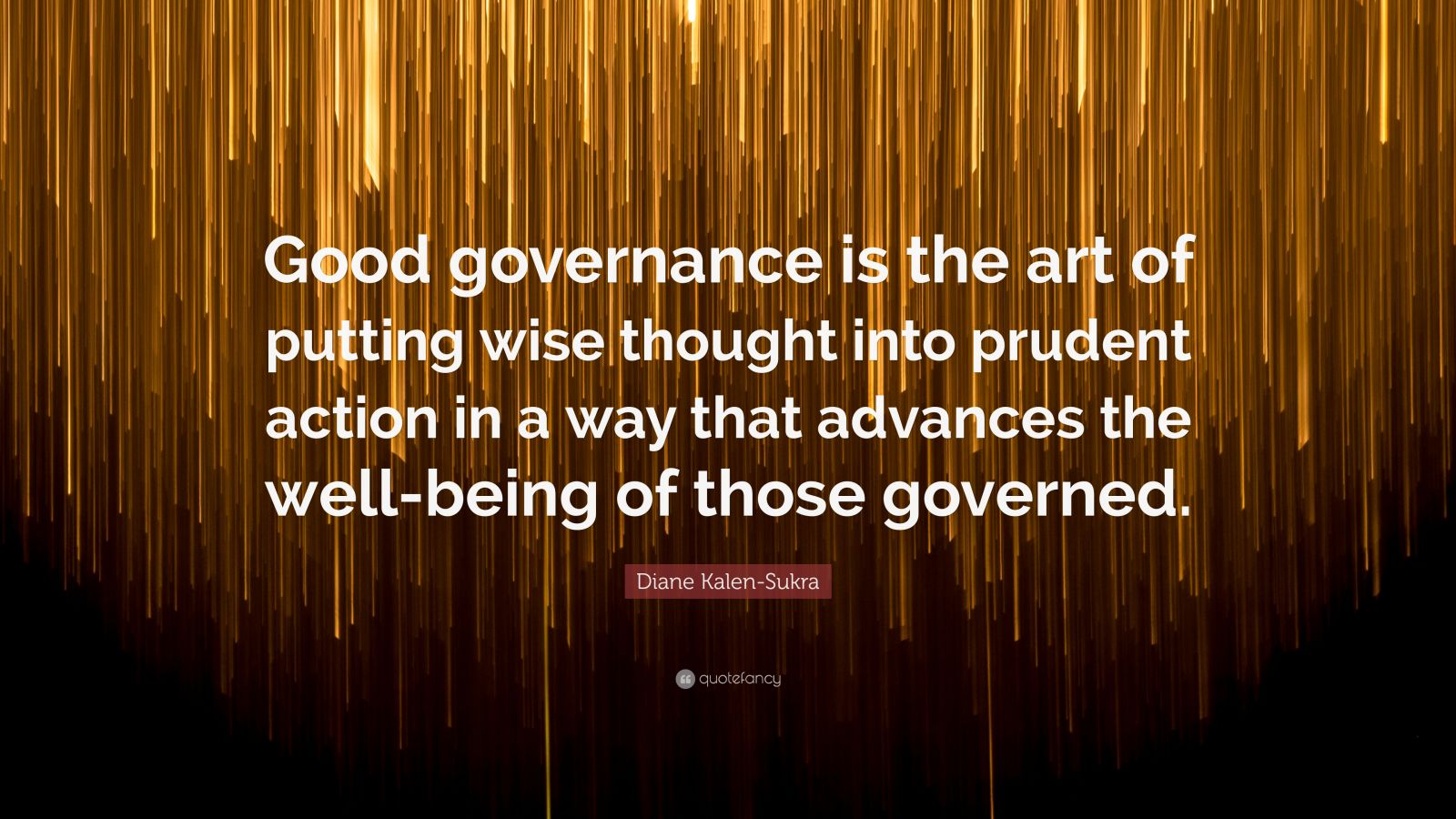 Diane Kalen-Sukra Quote: “Good governance is the art of putting wise ...
