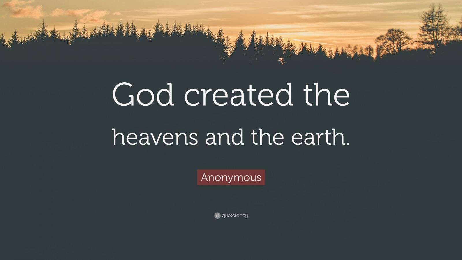 Anonymous Quote: “God created the heavens and the earth.”