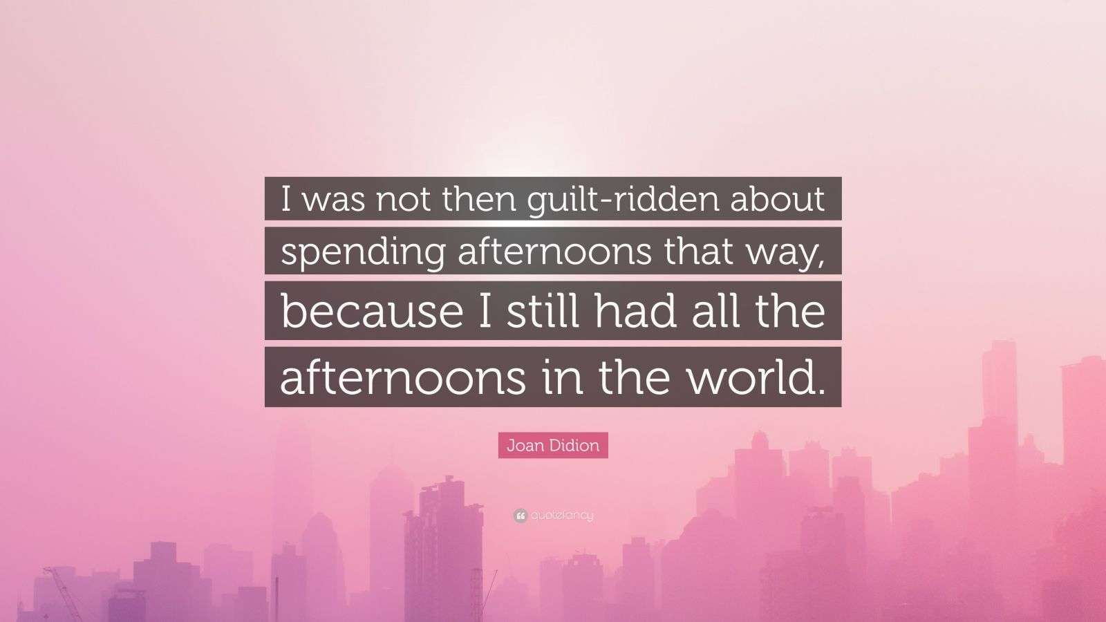 Joan Didion Quote: “I was not then guilt-ridden about spending ...