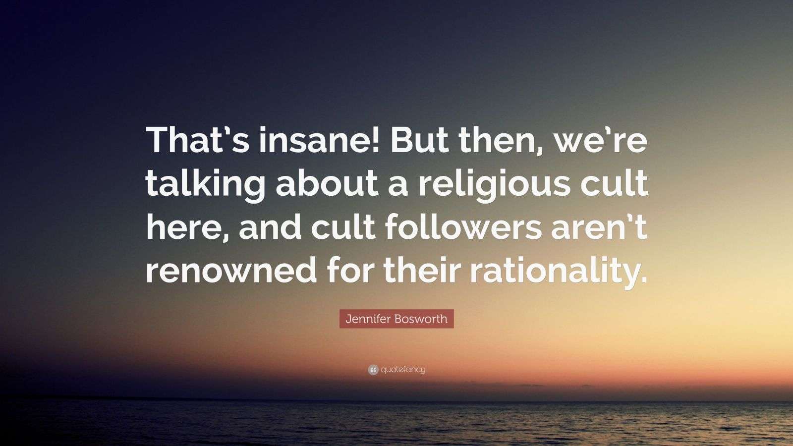 Jennifer Bosworth Quote: “That’s insane! But then, we’re talking about ...