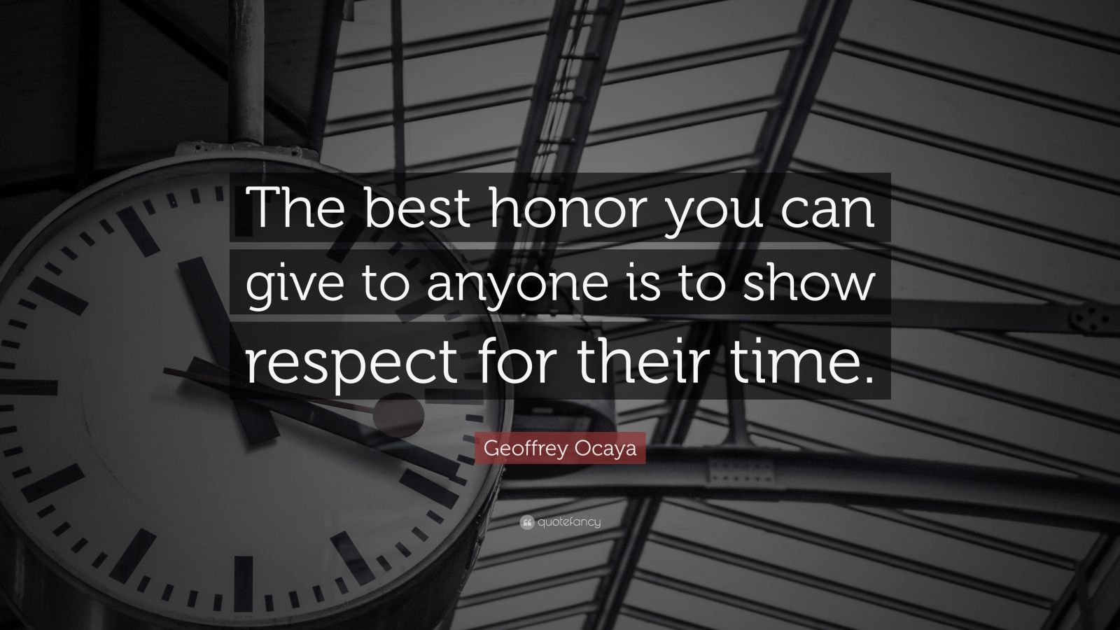 Geoffrey Ocaya Quote: “The best honor you can give to anyone is to show ...