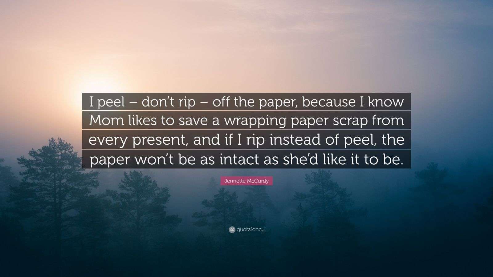 Jennette McCurdy Quote: “I peel – don’t rip – off the paper, because I ...