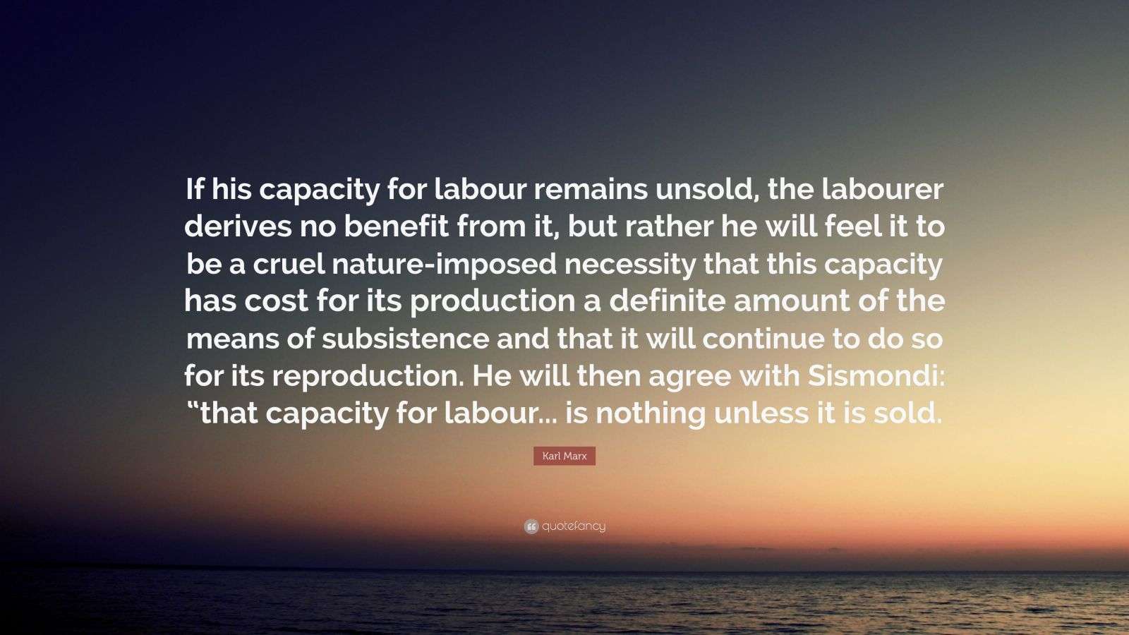 Karl Marx Quote: “If his capacity for labour remains unsold, the ...